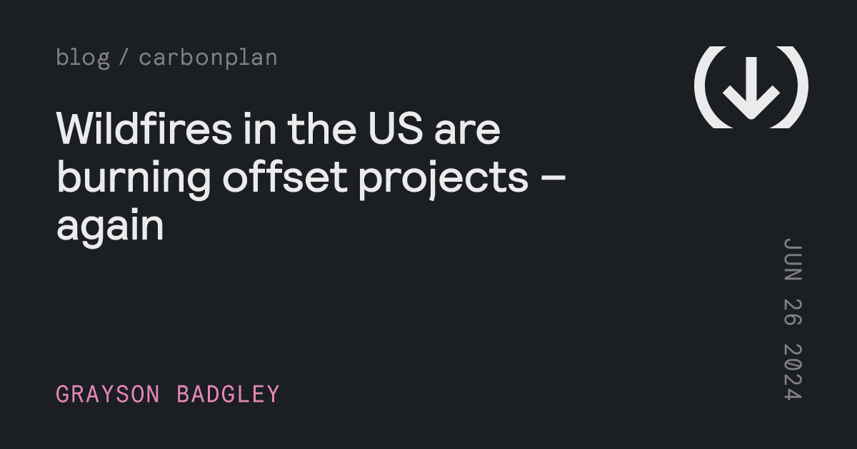 Wildfires in the US are burning offset projects – again – CarbonPlan