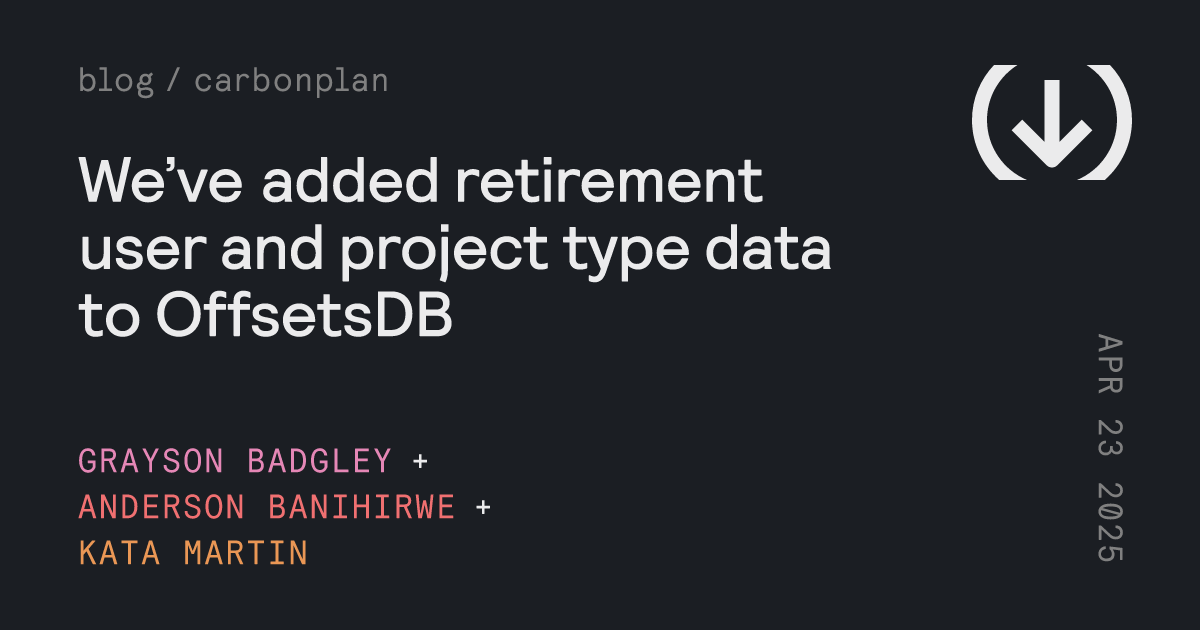 We’ve added retirement user and project type data to OffsetsDB – CarbonPlan