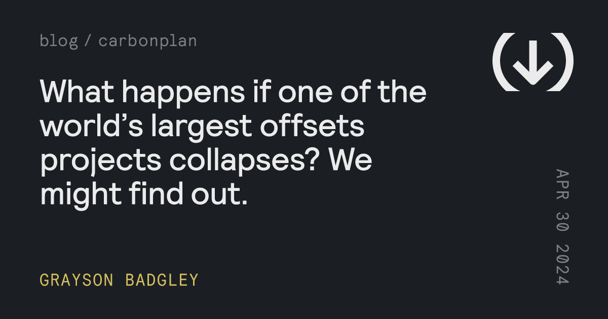 What happens if one of the world’s largest offsets projects collapses ...